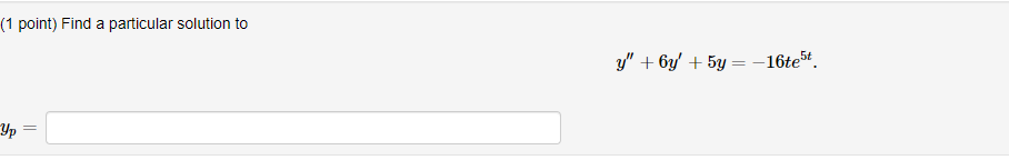 Solved (1 point) Find a particular solution to y" + 6y' + 5y | Chegg.com