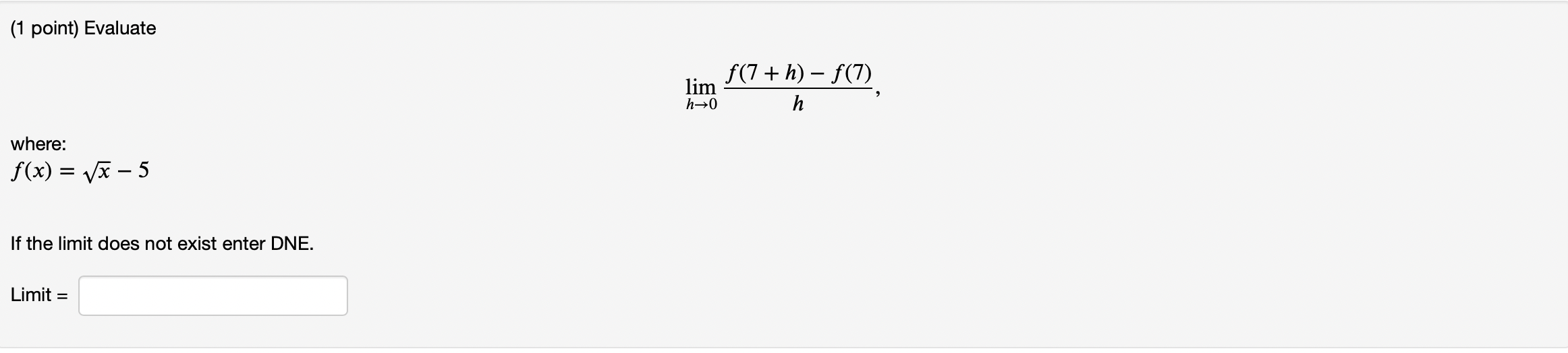 Solved (1 point) Evaluate limh→0hf(7+h)−f(7) where: f(x)=x−5 | Chegg.com