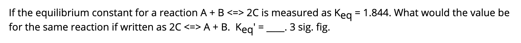 Solved If the equilibrium constant for a reaction A+B 2C | Chegg.com