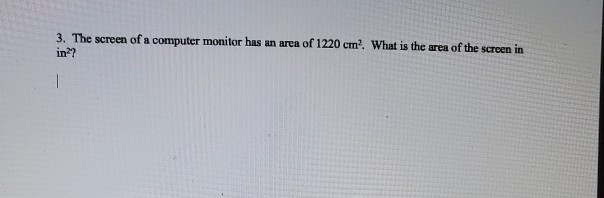 Solved 3. The screen of a computer monitor has an area of | Chegg.com
