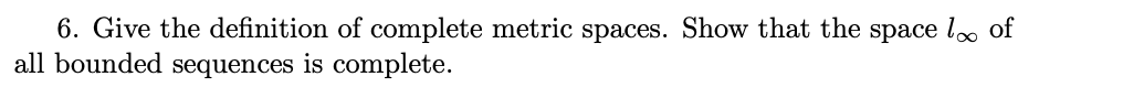 Solved 6. Give the definition of complete metric spaces. | Chegg.com