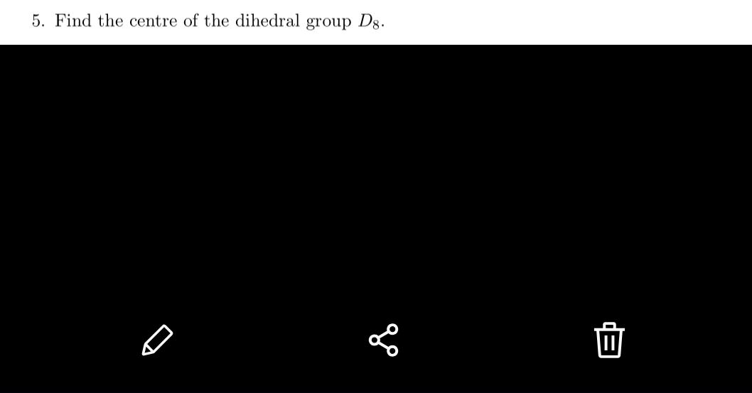 Solved 5. Find the centre of the dihedral group D8. | Chegg.com