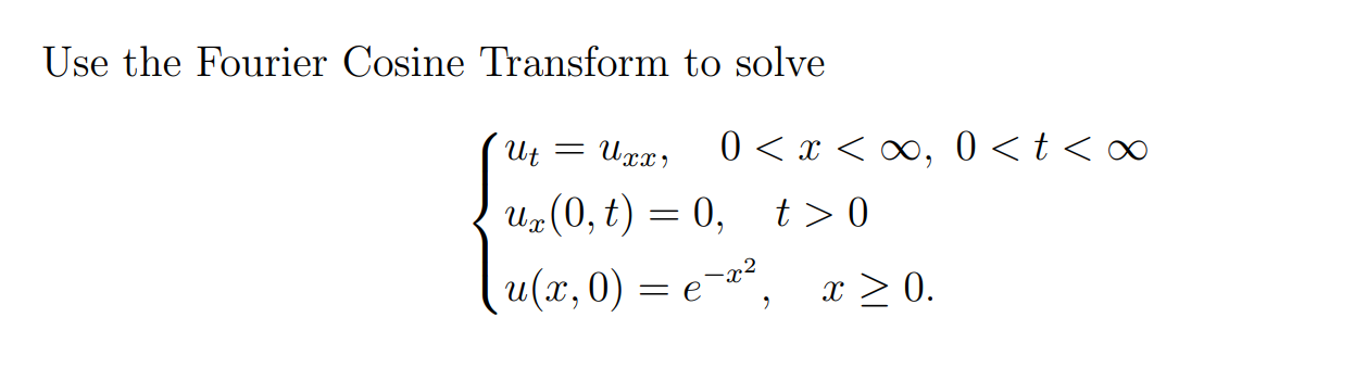 Solved Use the Fourier Cosine Transform to solve ⎩⎨⎧ut=uxx,0 | Chegg.com