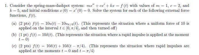 Solved 1. Consider the spring-mass-dashpot system: mx" + cr' | Chegg.com