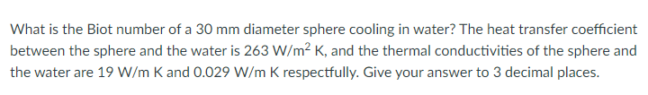Solved What is the Biot number of a 30 mm diameter sphere | Chegg.com
