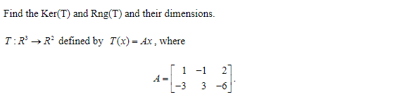 Solved Find the Ker(T) and Rng(T) and their dimensions. T:R | Chegg.com