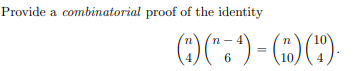 Solved Provide a combinatorial proof of the identity (1)("4) | Chegg.com