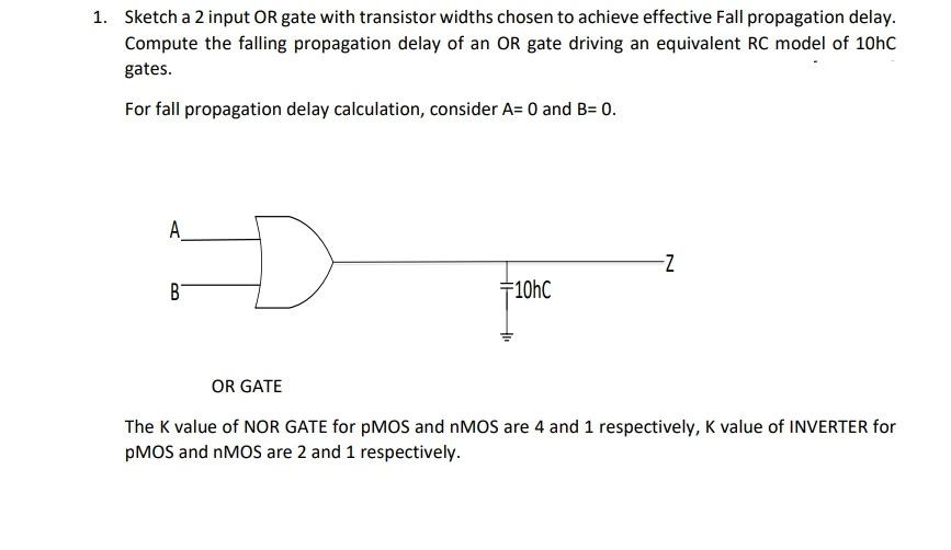 1. Sketch a 2 input OR gate with transistor widths | Chegg.com