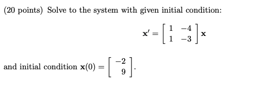 Solved (20 points) Solve to the system with given initial | Chegg.com