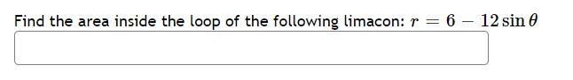 Solved Find the area inside the loop of the following | Chegg.com