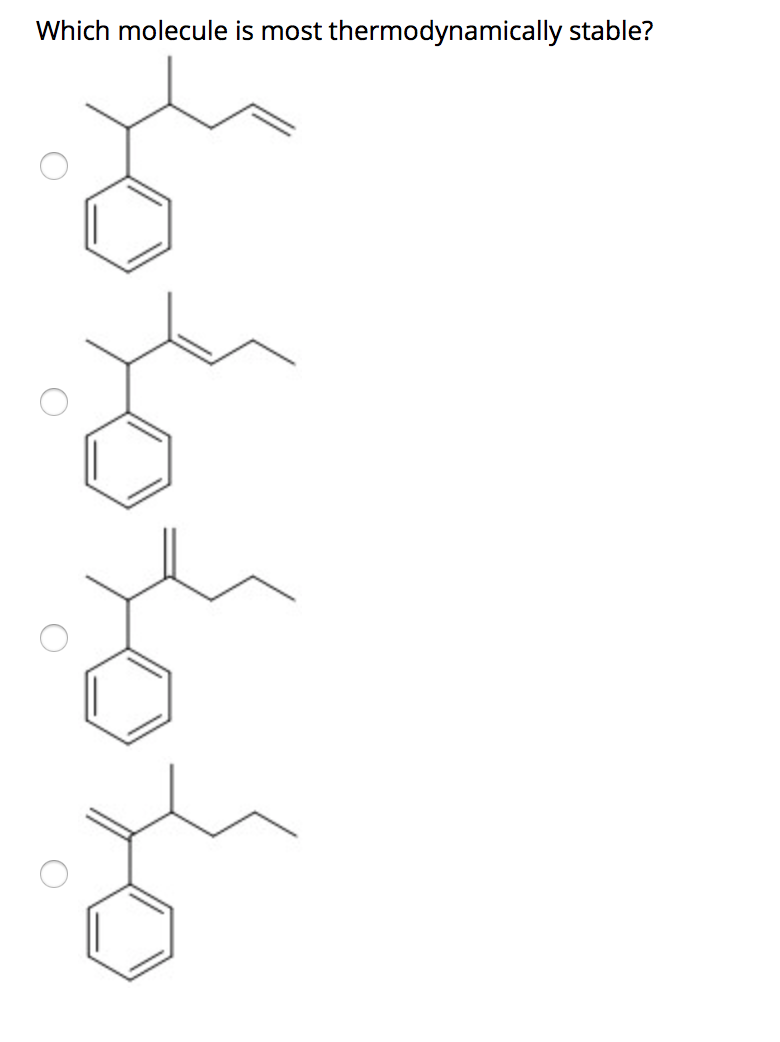 Solved Which molecule is most thermodynamically stable? O | Chegg.com