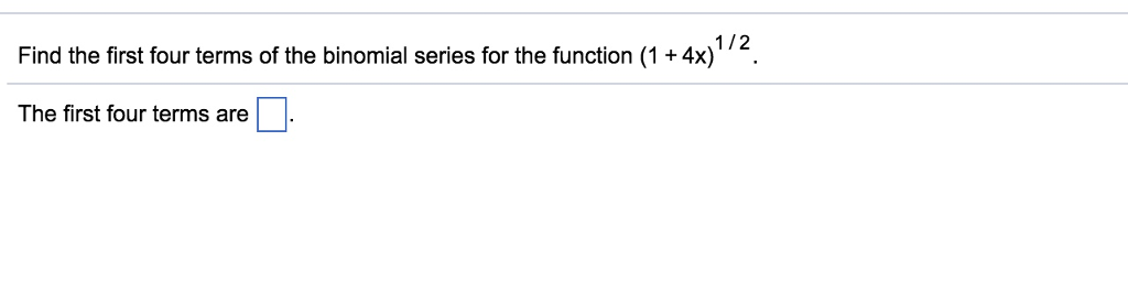 Solved 1/2 Find the first four terms of the binomial series | Chegg.com