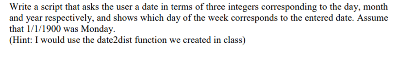 Solved Write a script that asks the user a date in terms of | Chegg.com