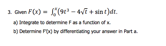 Solved Given F(x)=∫0x(9t3−4t+sint)dt a) Integrate to | Chegg.com