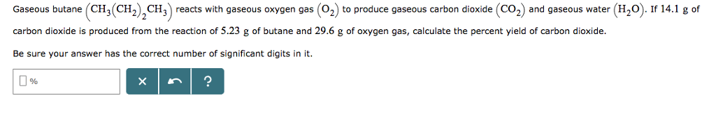 Solved Gaseous butane (CH3(CH2)CH)reacts with gaseous oxygen | Chegg.com