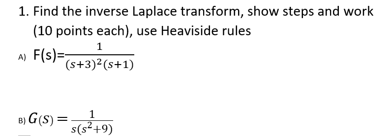 Solved 1. Find the inverse Laplace transform, show steps and | Chegg.com Solved 1. Find the inverse Laplace transform, show steps and | Chegg.com