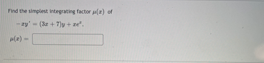 Solved Find the simplest integrating factor μ(x) of | Chegg.com