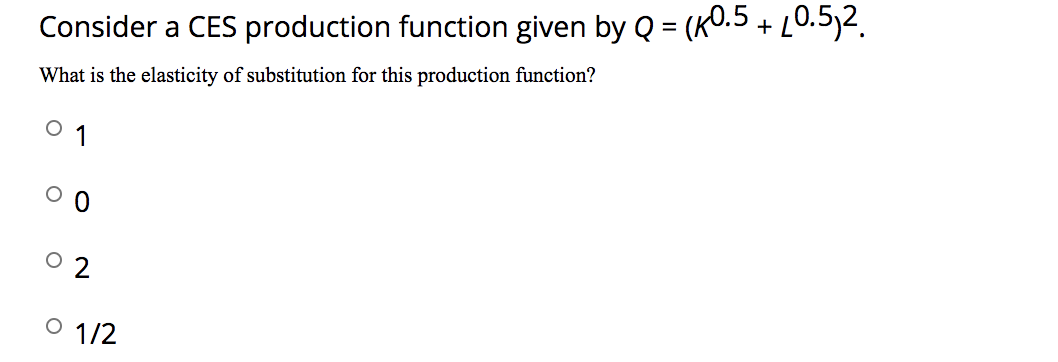 Solved Consider a CES production function given by Q = (K0.5 | Chegg.com