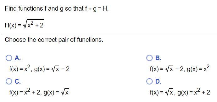 Solved Find functions f and g so that fog=H. H(x) = V x2 + 2 | Chegg.com