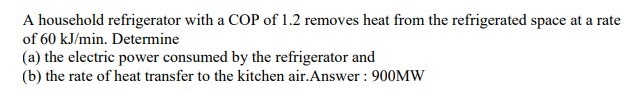 Solved A household refrigerator with a COP of 1.2 removes | Chegg.com