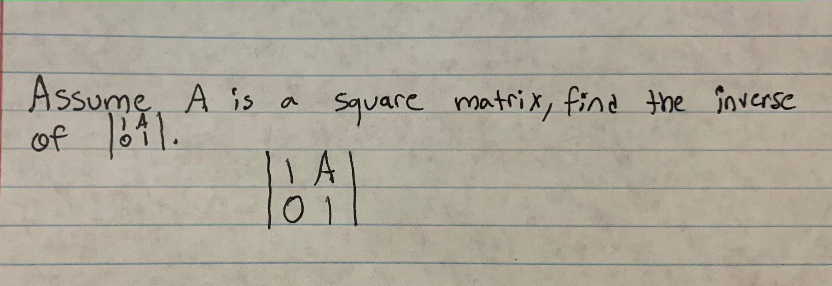 Solved Assume A is a square matrix, find the inverse of | Chegg.com
