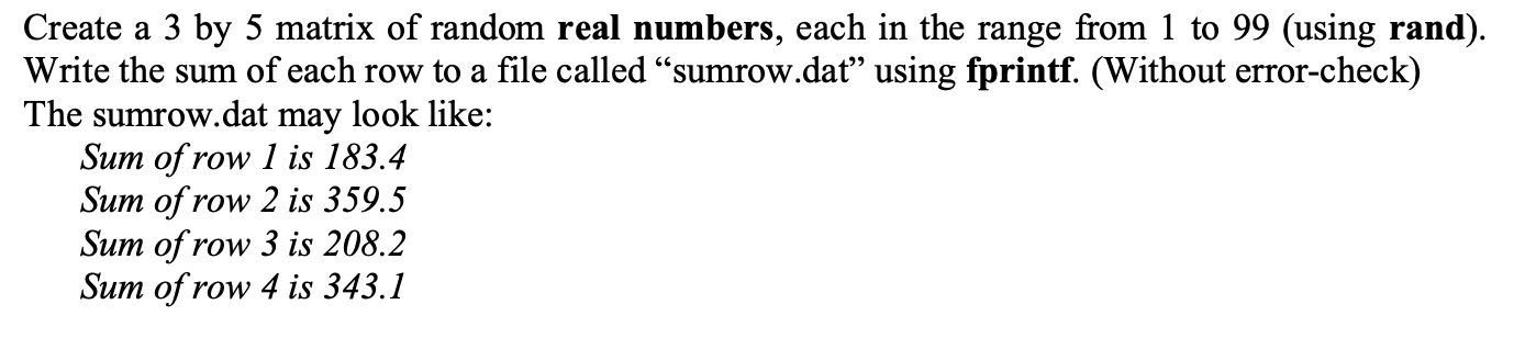 Solved Create a 3 by 5 matrix of random real numbers, each | Chegg.com