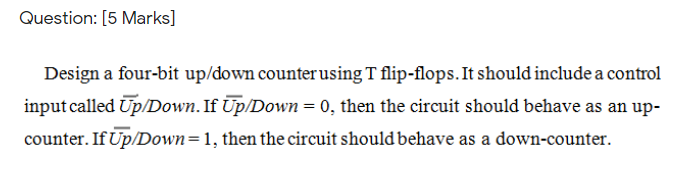 Solved Question: [5 Marks] Design a four-bit up/down counter | Chegg.com