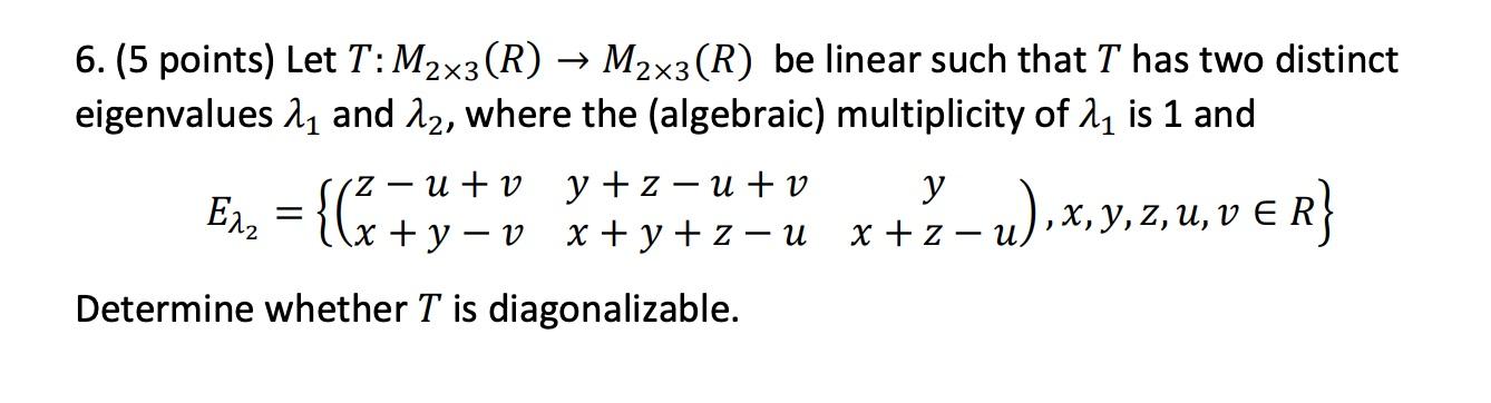 Solved 6. (5 points) Let T:M2x3(R) → M2x3(R) be linear such | Chegg.com