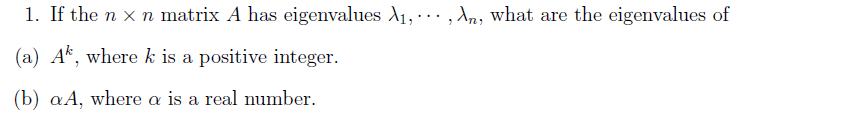 Solved 1. If the n×n matrix A has eigenvalues λ1,⋯,λn, what | Chegg.com