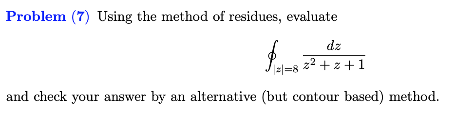 Solved Problem (7) Using the method of residues, evaluate dz | Chegg.com