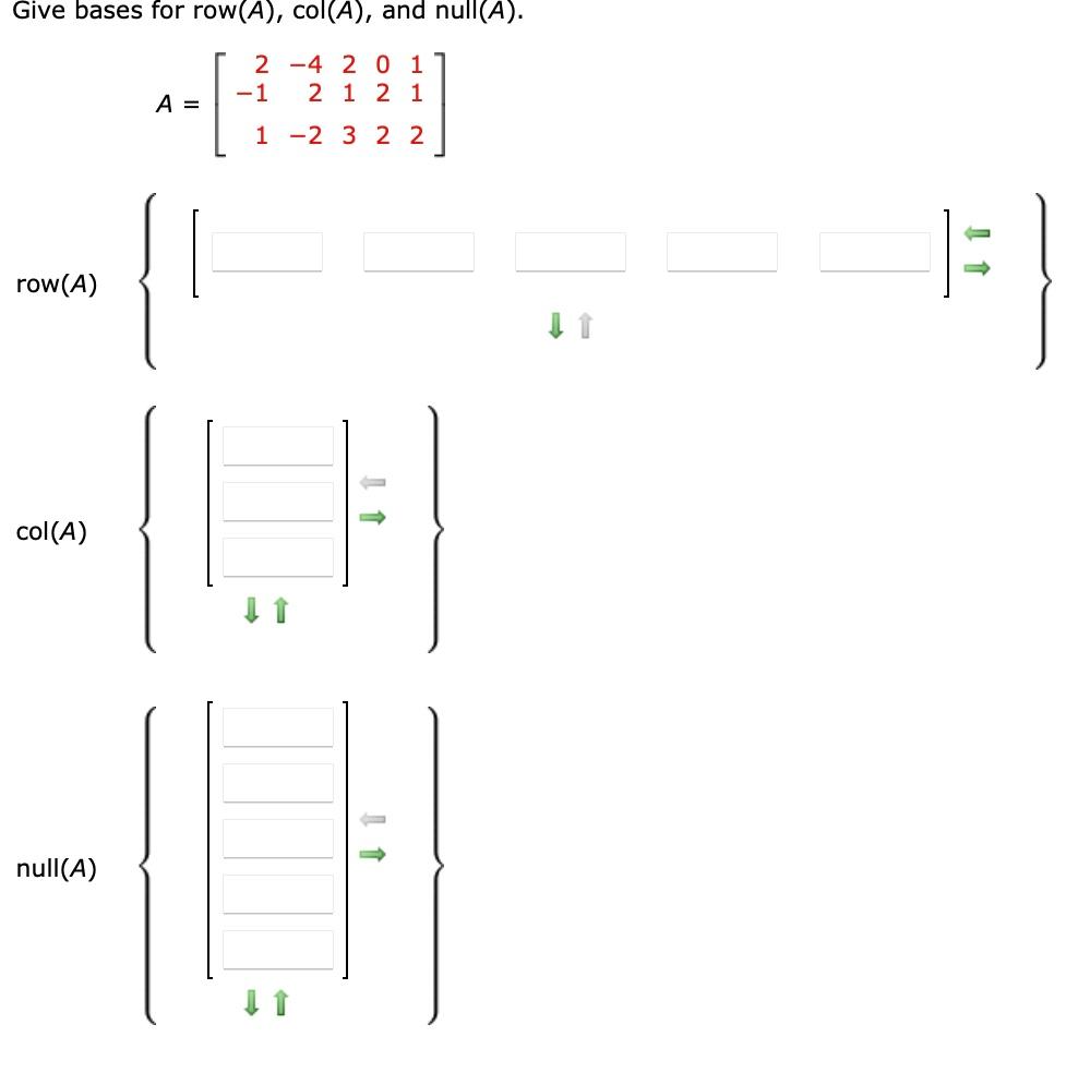 Solved Give bases for row(A),col(A), and null(A). | Chegg.com