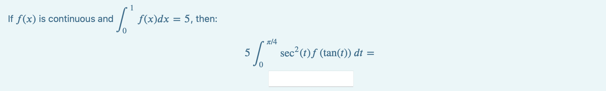 Solved ∫01f(x)dx=5, then: 5∫0π/4sec2(t)f(tan(t))dt= | Chegg.com