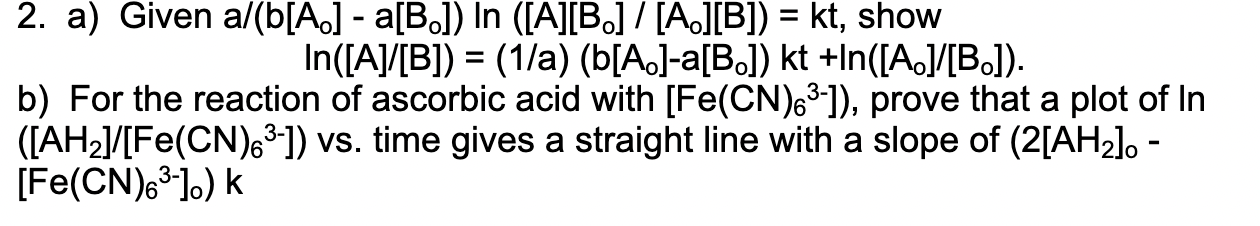 Solved 2. a) Given a/(b[A0]−a[B0])ln([A][Bo]/[Ao][B])=kt, | Chegg.com
