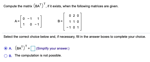 Solved Compute the matrix (BAT)", if it exists, when the | Chegg.com