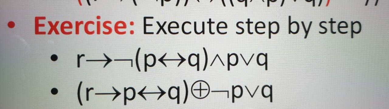 Solved Exercise: Execute step by step - r→¬(p↔q)∧p∨q - | Chegg.com
