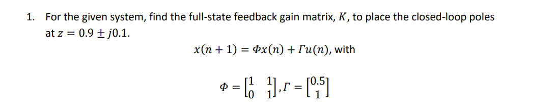 Solved 1. For the given system, find the full-state feedback | Chegg.com