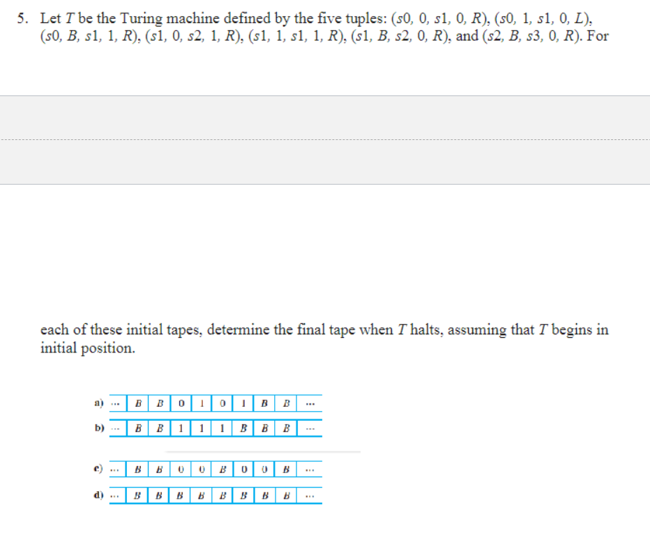 Solved 5. Let T be the Turing machine defined by the five | Chegg.com