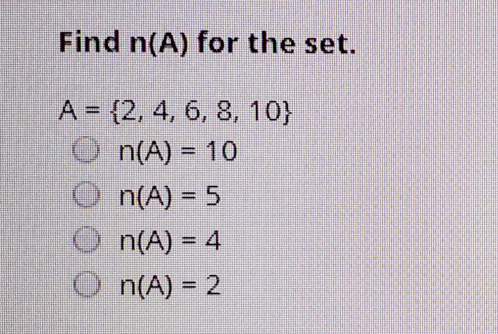 Solved Find n(A) for the set. A = {2, 4, 6, 8, 10} O n(A) = | Chegg.com