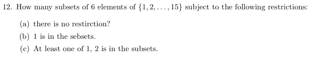 Solved 12. How many subsets of 6 elements of {1,2,..., 15 | Chegg.com
