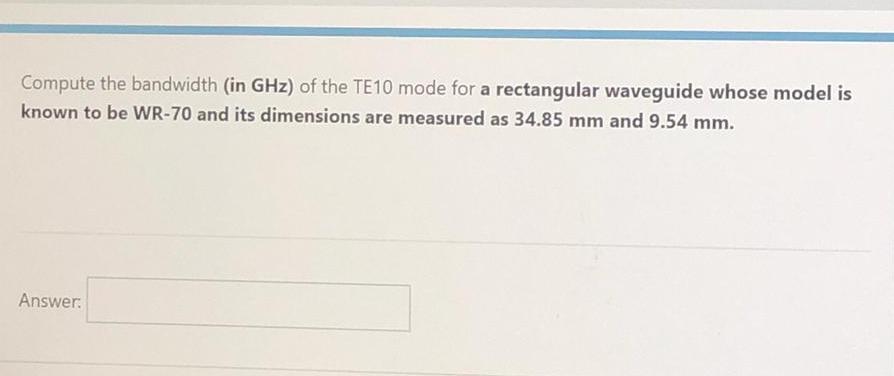 Solved Compute the bandwidth (in GHz) of the TE10 mode for a | Chegg.com