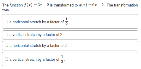 Solved The function f(x)=3x−2 is transformed to g(x)=6x−2. | Chegg.com