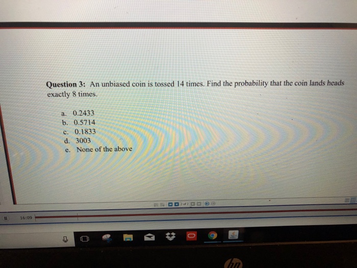 Solved Question 3: An unbiased coin is tossed 14 times. Find | Chegg.com