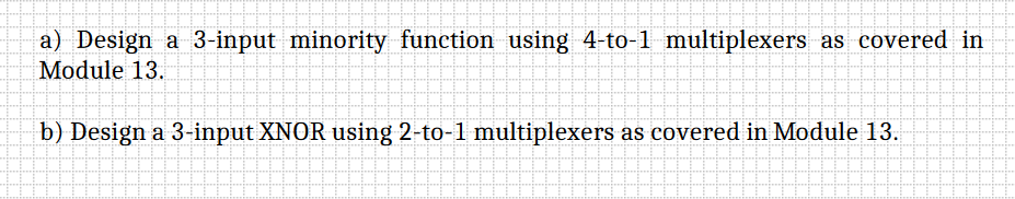 Solved a) Design a 3-input minority function using 4 -to-1 | Chegg.com