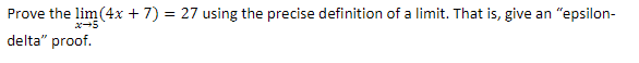 Solved Prove the limx→5(4x+7)=27 using the precise | Chegg.com