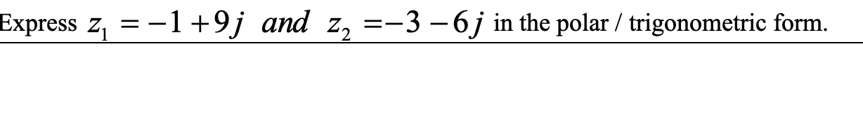 Solved Express z1=−1+9j and z2=−3−6j in the polar / | Chegg.com