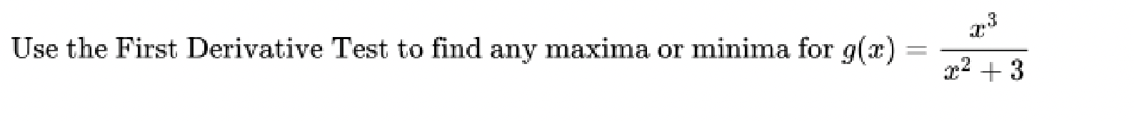 Solved Use the First Derivative Test to find any maxima or | Chegg.com