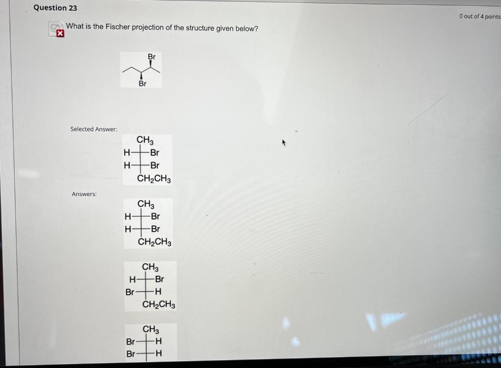 Solved 0 out of 4 points What is the Fischer projection of | Chegg.com