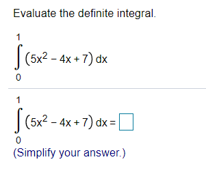 Solved Evaluate the definite integral. 1 S (5x2 - 4x + 7) dx | Chegg.com