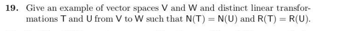 Solved 19. Give an example of vector spaces V and W and | Chegg.com
