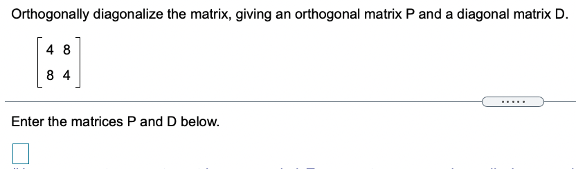 Solved Orthogonally diagonalize the matrix, giving an | Chegg.com